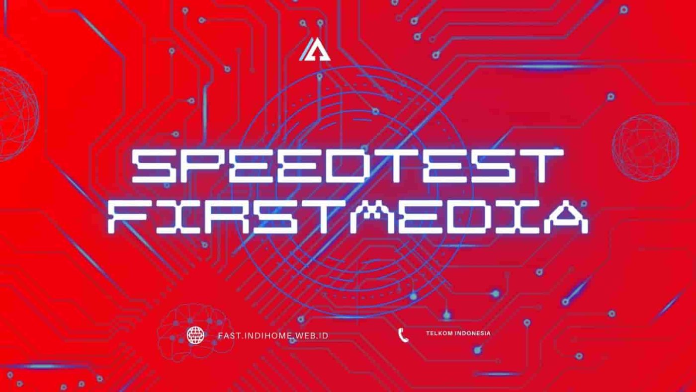 Speedtest FirstMedia Menguji Kecepatan Internet Terbaik First Media